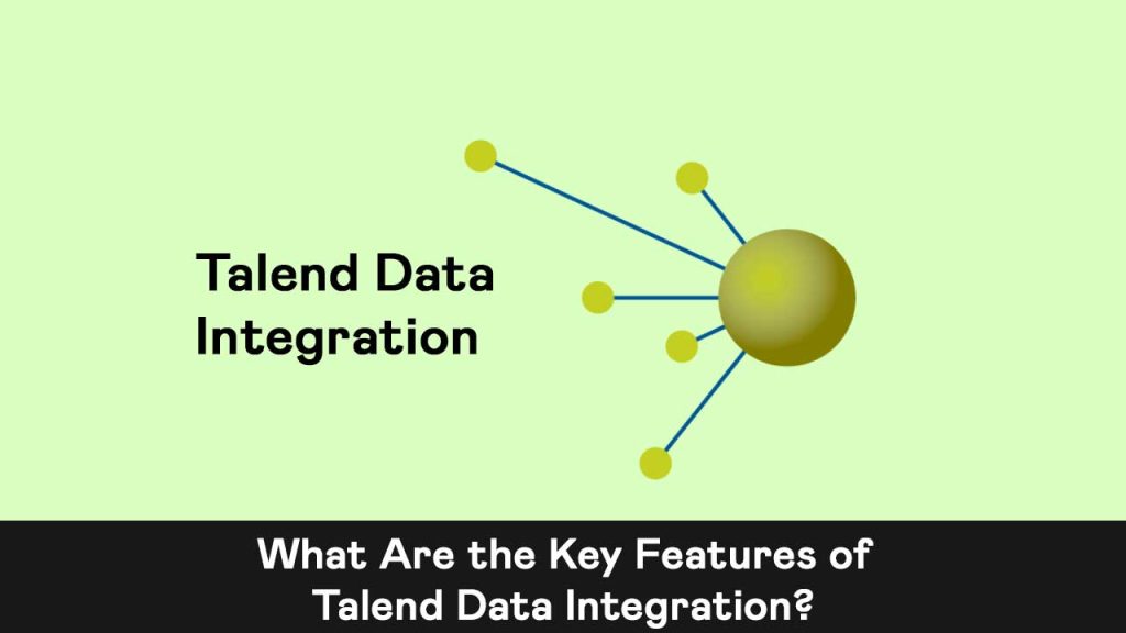 What Are the Key Features of Talend Data Integration? - Tecizeverything
